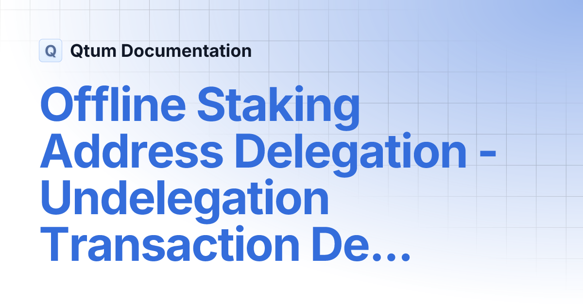 Offline Staking Address Delegation - Undelegation Transaction Details | Qtum Documentation