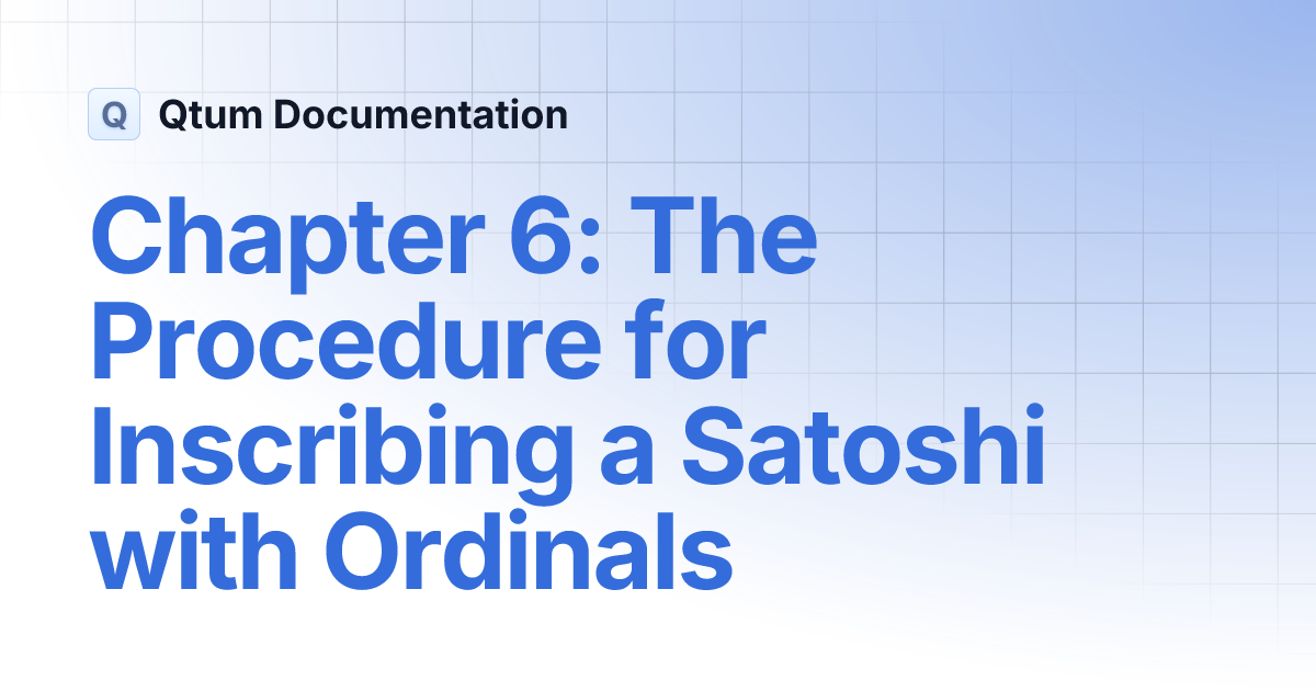 Chapter 6: The Procedure for Inscribing a Satoshi with Ordinals | Qtum Documentation