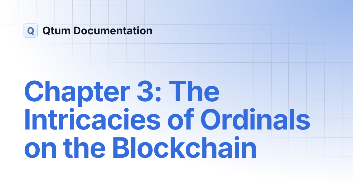 Chapter 3: The Intricacies of Ordinals on the Blockchain | Qtum Documentation